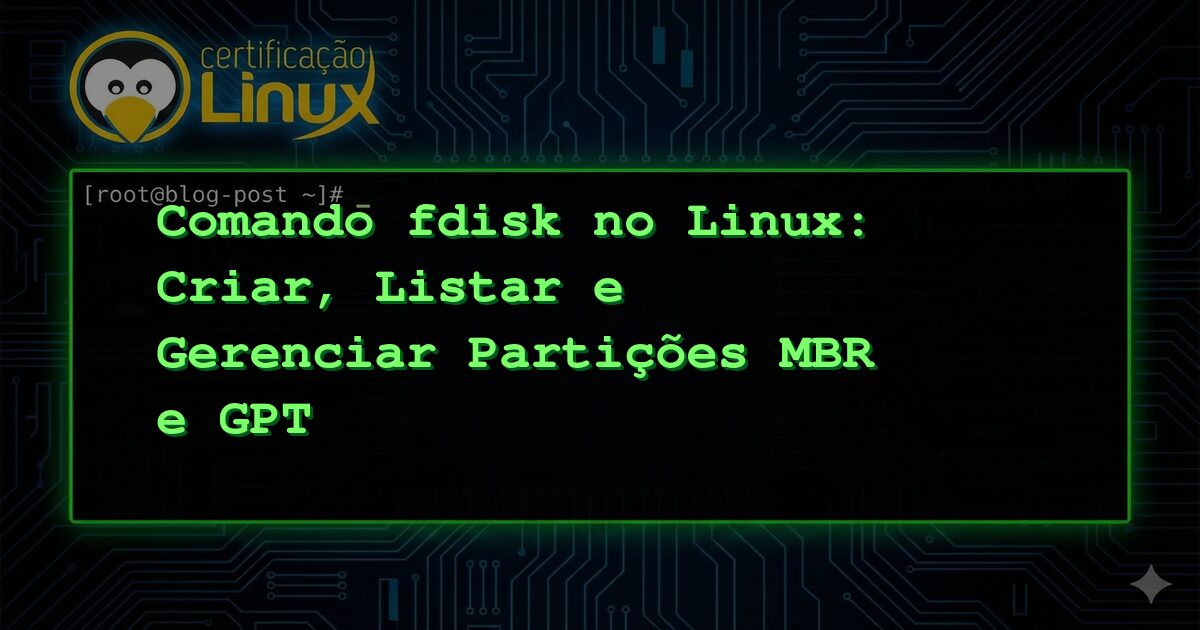 Comando fdisk no Linux: Criar, Listar e Gerenciar Partições MBR e GPT ...